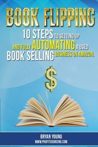 Book Flipping:: 10 Steps To Setting Up And Fully Automating A Used Book ...