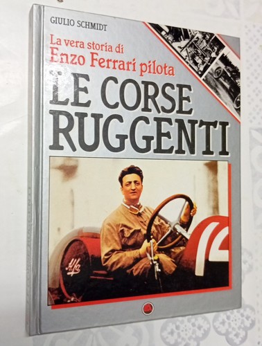 * Le corse ruggenti - La vera storia di Enzo Ferrari pilota - Giulio ...