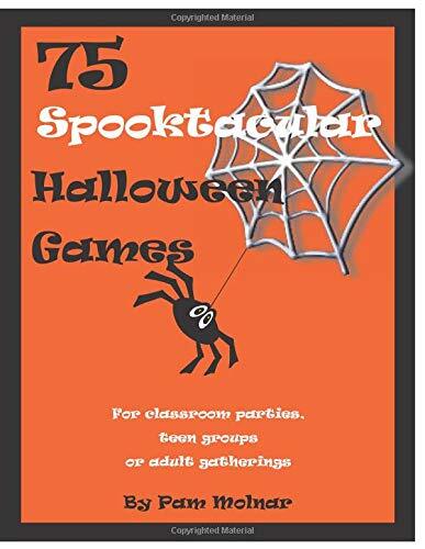 75 SPOOKTACULAR HALLOWEEN GAMES: FOR CLASSROOM PARTIES, By Pam Molnar ...