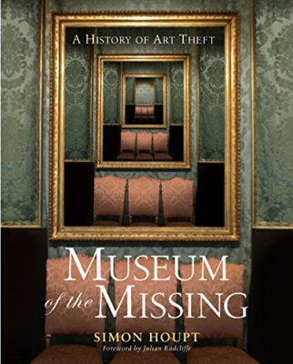 Museum of the Missing: A History of Art Theft [Hardcover] Houpt, Simon ...
