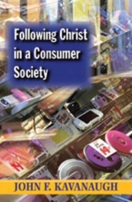 John F. Kavanaugh Following Christ in a Consumer Society (Paperback ...