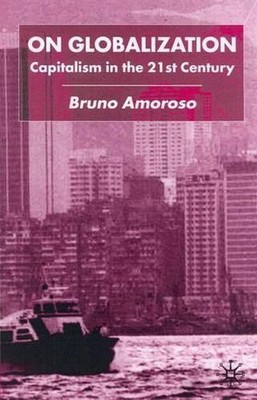 On Globalization: Capitalism in the Twenty-First Century by B. Amoroso ...