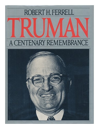 FERRELL, ROBERT H. Truman, a Centenary Remembrance / Robert H. Ferrell 1984 Firs 9780670361960 ...