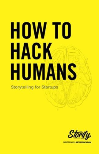 How to Hack Humans: Storytelling for Startups, Brand New, Free shipping ...
