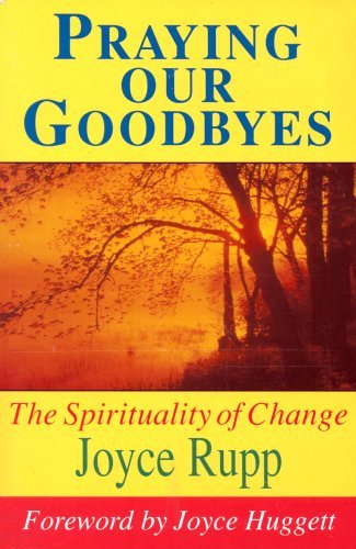 Praying Our Goodbyes (Exploring Prayer Series) By Joyce Rupp | eBay