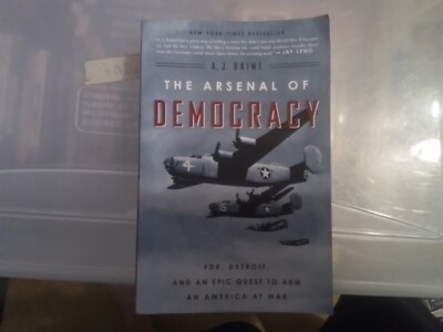 The Arsenal of Democracy: FDR, Detroit, and an Epic Quest to Arm an ...