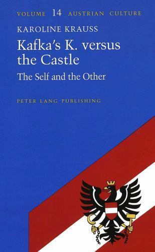 Austrian Culture Ser.: Kafka's K. vs. the Castle : The Self and the ...