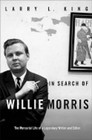 In Search of Willie Morris: The Mercurial Life of a Legendary Writer ...