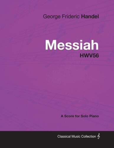 George Frideric Handel - Messiah - HWV56 - A Score for Solo Piano by ...
