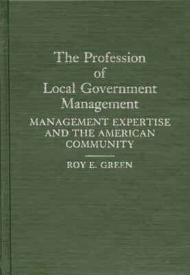 The Profession Of Local Government Management: Management Expertise And ...