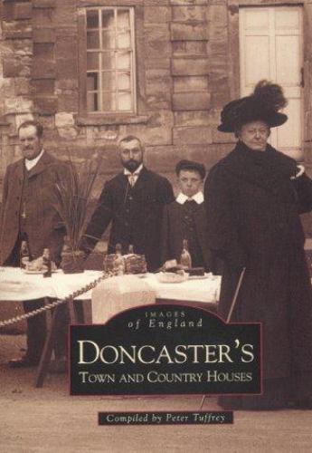 Doncaster's Town and Country Houses by Peter Tuffrey (2004, Trade ...