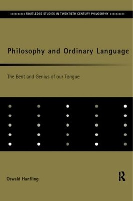 Philosophy and Ordinary Language: The Bent and Genius of our Tongue by ...