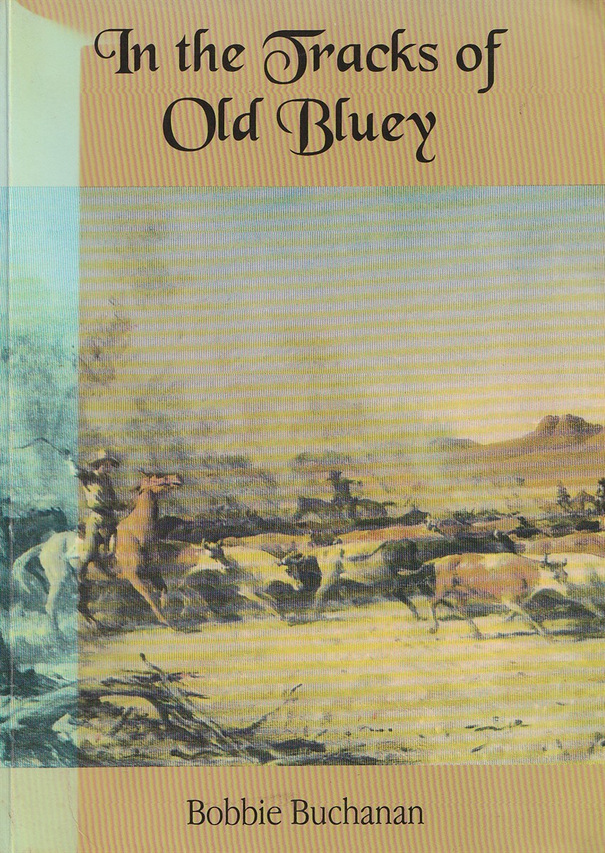 In the Tracks of Old Bluey The Life Story of Nat Buchanan by Buchanan ...