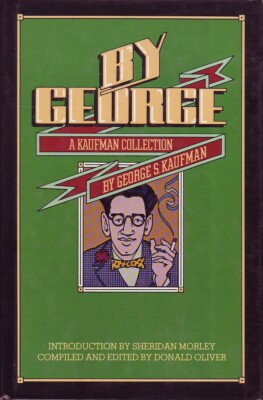 George S. Kaufman BY GEORGE: A KAUFMAN COLLECTION 1st Ed. HC Book | eBay