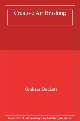 Creative Air Brushing By Graham Duckett 9780852234112 | eBay