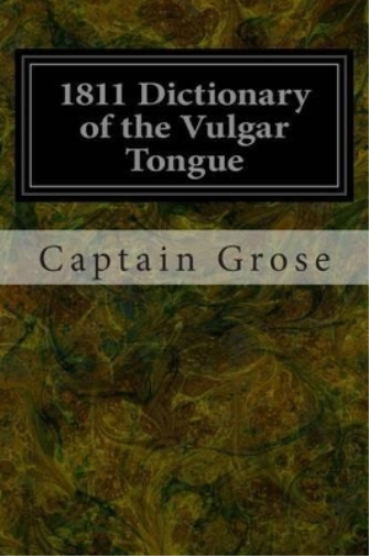 Captain Grose 1811 Dictionary of the Vulgar Tongue (Paperback) (US ...