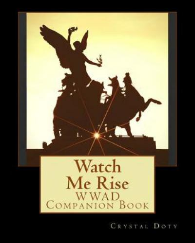 Watch Me Rise Ser.: Watch Me Rise : WWAD Companion Book by Crystal Doty ...
