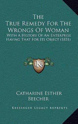 True Remedy for the Wrongs of Woman : With A History of an Enterprise ...