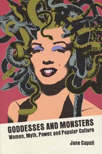 Goddesses and Monsters: Women, Myth, Power, and Popular Culture by Jane ...