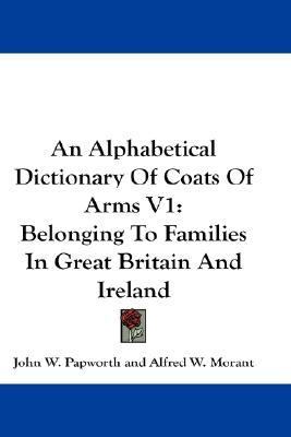 Alphabetical Dictionary of Coats of Arms V1 : Belonging to Families in ...