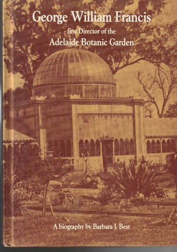 BOTANY ,GEORGE WILLIAM FRANCIS , FIRST DIRECTOR OF ADELAIDE BOTANIC ...