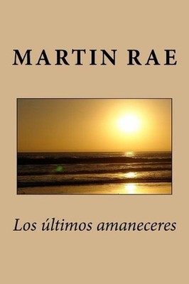 Los Ultimos Amaneceres by Martin Rae (Spanish) Paperback Book ...