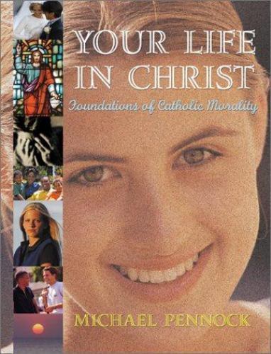 Your Life in Christ : Foundations of Catholic Morality by Michael ...