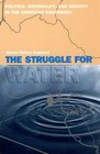 The Struggle for Water: Politics, Rationality, and Identity in the ...