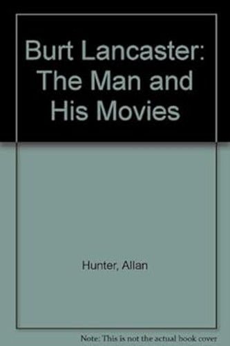 Burt Lancaster : The Man and His Movies Hardcover Allan Hunter ...