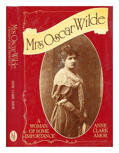 AMOR, ANNE CLARK (1933-) Mrs. Oscar Wilde : a woman of some importance ...