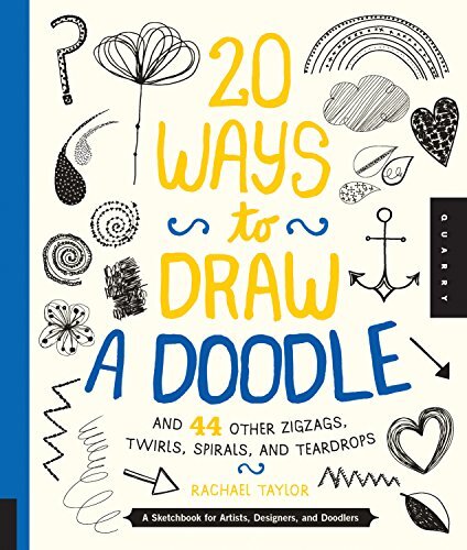 20 WAYS TO DRAW A DOODLE AND 44 OTHER ZIGZAGS, TWIRLS, By Rachael ...