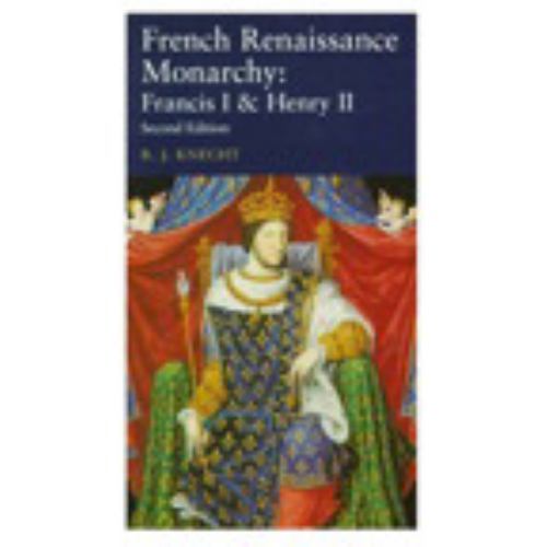 Seminar Studies: French Renaissance Monarchy : Francis I and Henry II ...