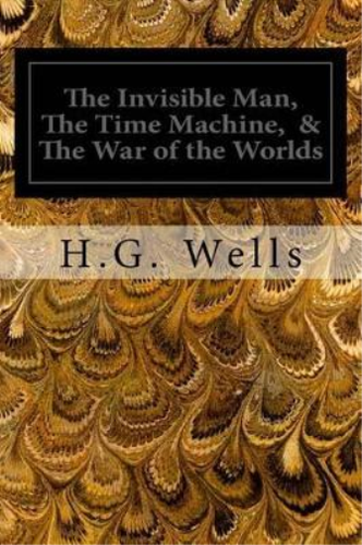 H G Wells The Invisible Man, The Time Machine, & The War of the Worlds ...