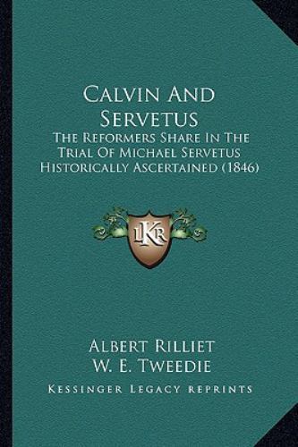 Calvin and Servetus : The Reformers Share in the Trial of Michael ...