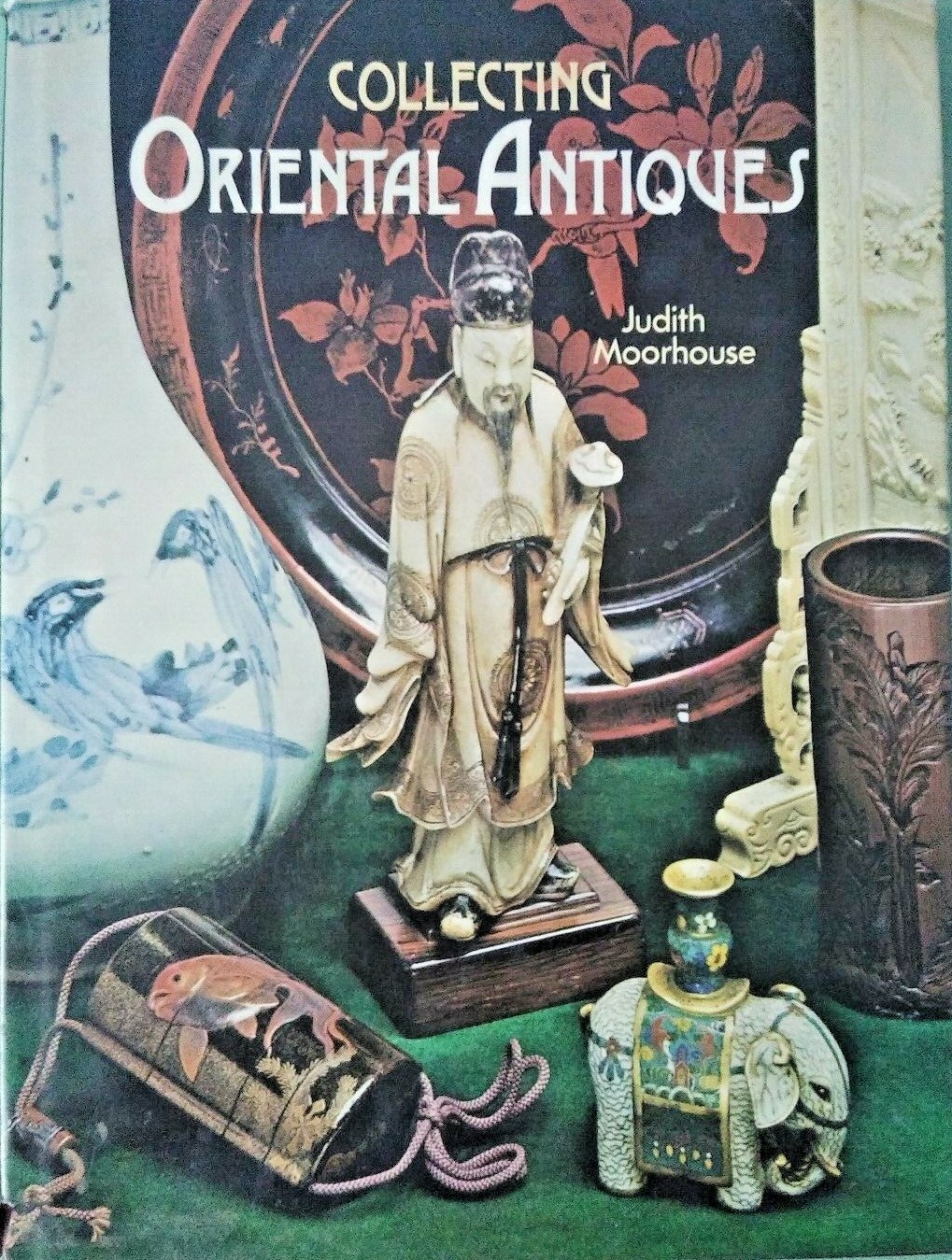 COLLECTING ORIENTAL ANTIQUES by Judith Moorhouse & Dries Blitz (1976 ...