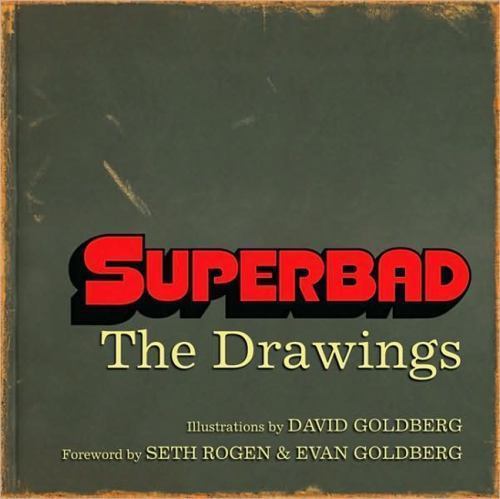 Superbad: The Drawings, Rogen, Seth, Goldberg, Evan, Goldberg, David ...