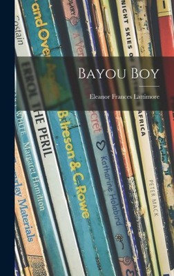 Bayou Boy by Eleanor Frances 1904-1986 Lattimore [Hardback] | eBay