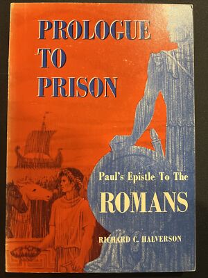 Prologue To Prison Paul’s Epistle To The Romans By Richard C. Halverson ...