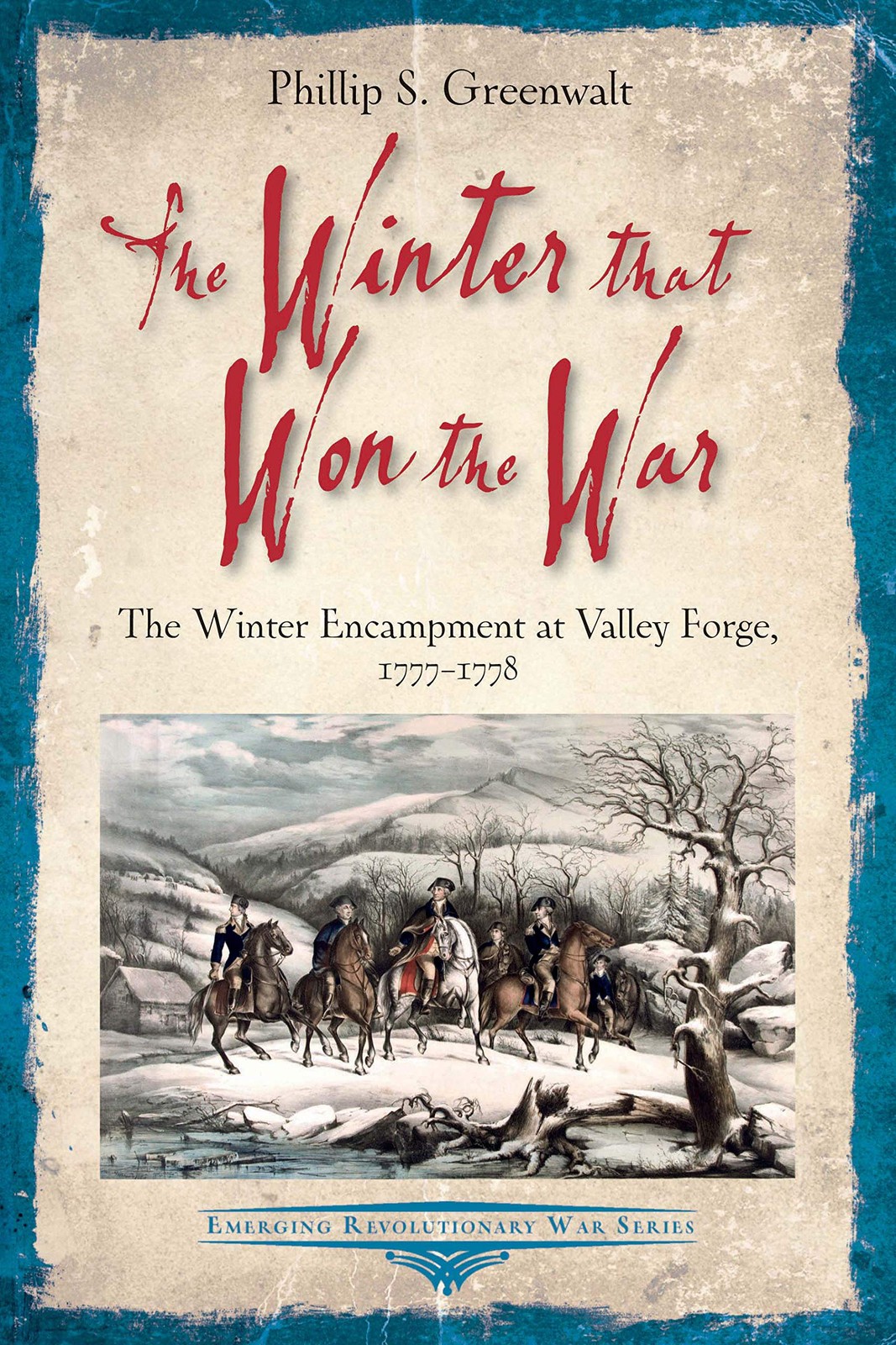 The Winter that Won the War: The Winter Encampment at Valley Forge ...