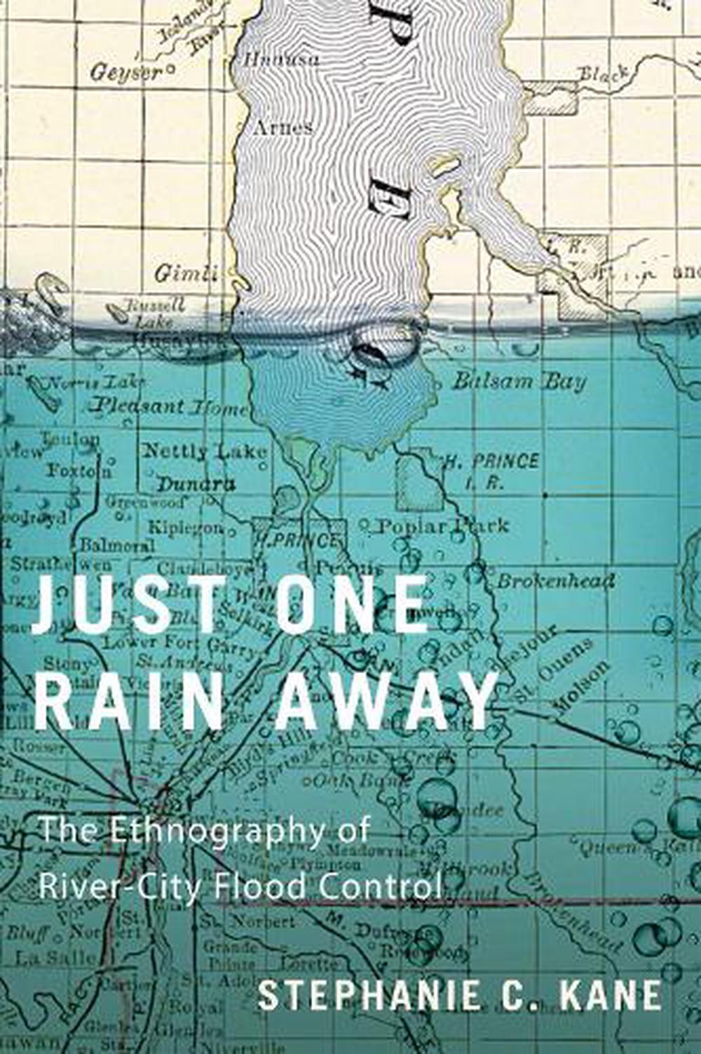 Just+One+Rain+Away+%3A+The+Ethnography+of+River-City+Flood+Control+by ...