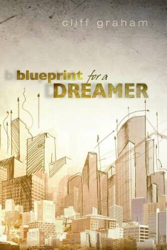 Blueprint For A Dreamer - Paperback By Cliff Graham - GOOD ...