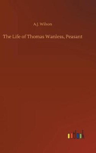 The Life of Thomas Wanless, Peasant by A J | eBay