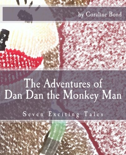 THE ADVENTURES OF DAN DAN THE MONKEY MAN: SEVEN EXCITING By Coraline ...