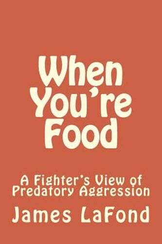 When You're Food: A Fighter's View of Predatory Aggression by James ...