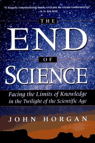 The End of Science : Facing the Limits of Knowledge in the Twenti ...
