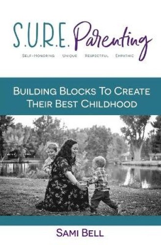 S.U.R.E. Parenting: Building Blocks to Create Their Best Childhood by ...