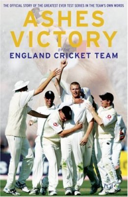 Ashes Victory: The Official Story of the Greatest Ever Test Ser ...