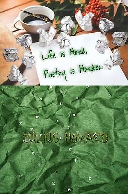 Life is Hard, Poetry is Harder by JULIUS HOWARD (Paperback, 2016) for ...