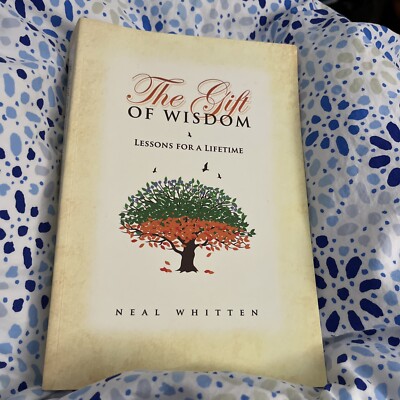 The Gift of Wisdom : Lessons for a Lifetime by Neal Whitten (2011 ...