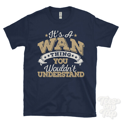 IT'S A WAN NAME THING YOU WOULDN'T UNDERSTAND MENS/WOMENS FUNNY T-SHIRT ...